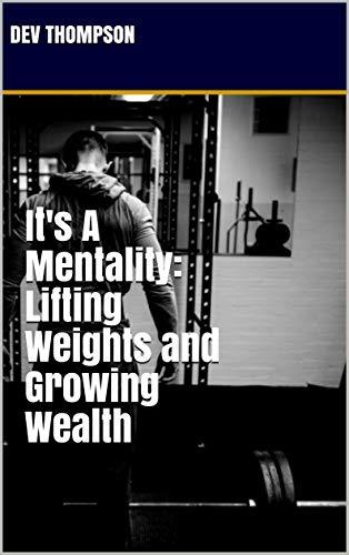 It's A Mentality: Lifting Weights and Growing Wealth by Dev Thompson ...