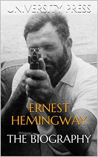 Ernest Hemingway: The Biography by University Press | Goodreads