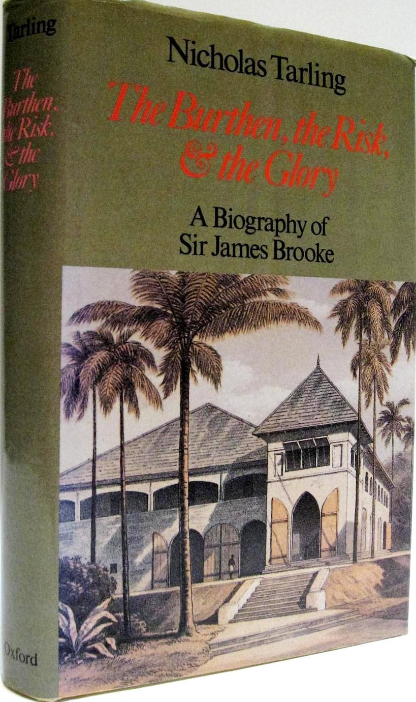 The Burthen, the Risk & the Glory: A Biography of Sir James Brooke by ...