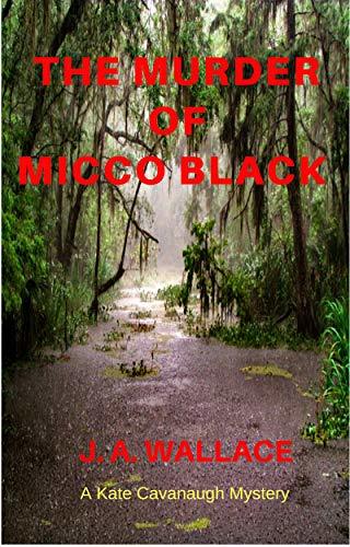 The Murder of Micco Black (Kate Cavanaugh #2) by J.A. Wallace | Goodreads