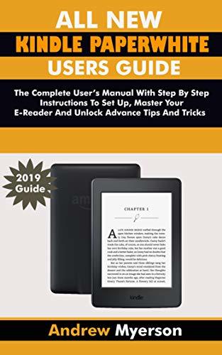 ALL NEW KINDLE PAPERWHITE USERS GUIDE: The Complete User Manual With Step By Step Instructions ...