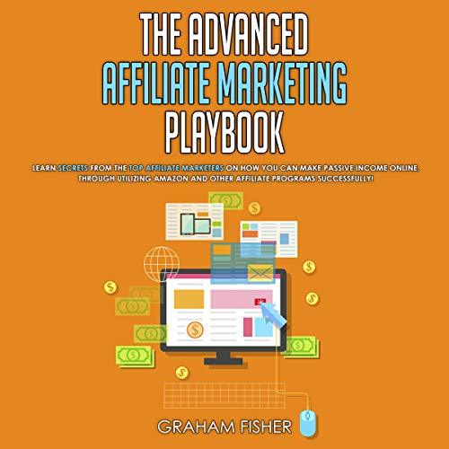 The Advanced Affiliate Marketing Playbook: Learn Secrets From The Top ...