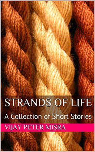 Strands of Life: A Collection of Short Stories by Vijay Peter Misra ...