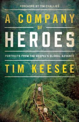 A Company of Heroes: Portraits from the Gospel's Global Advance by ...
