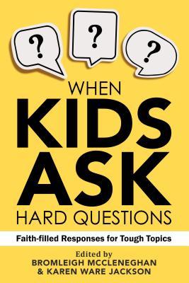 When Kids Ask Hard Questions: Faith-Filled Responses for Tough Topics ...
