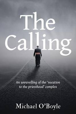 The Calling: An unravelling of the 'vocation to the priesthood' complex ...