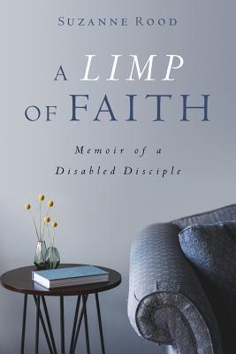 A Limp of Faith: Memoir of a Disabled Disciple by Suzanne Rood | Goodreads