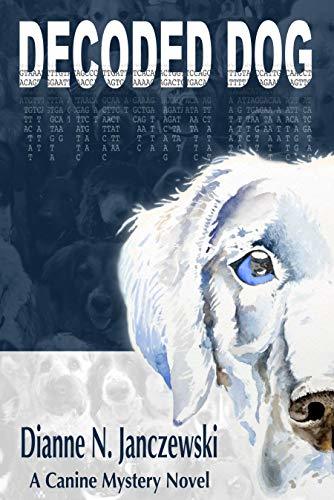 Decoded Dog: A Canine Disease Mystery Novel by Dianne N. Janczewski | Goodreads