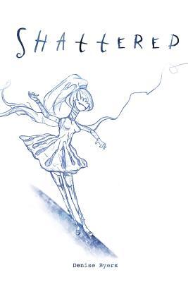 Shattered by Denise Byers | Goodreads