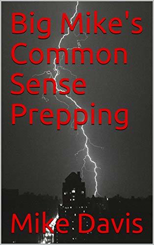 Big Mike's Common Sense Prepping by Mike Davis | Goodreads