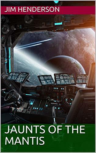 Jaunts of the Mantis (Mantis Saga #1) by Jim Henderson | Goodreads