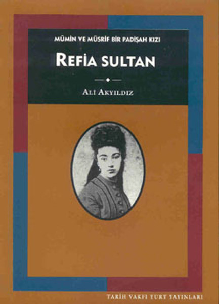 Refia Sultan - Mümin ve Müsrif Bir Padişah Kızı by Ali Akyıldız | Goodreads