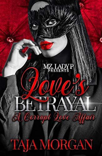 Love's Betrayal: A Corrupt Love Affair by Taia Morgan | Goodreads