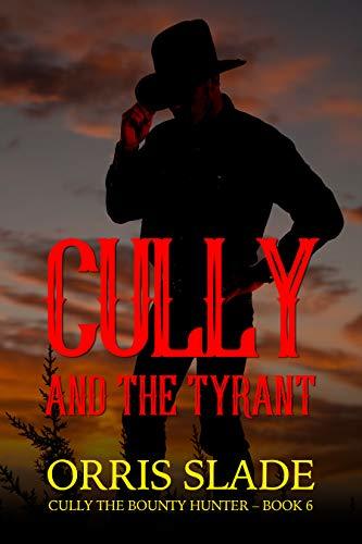 Cully and the Tyrant: by Orris Slade | Goodreads