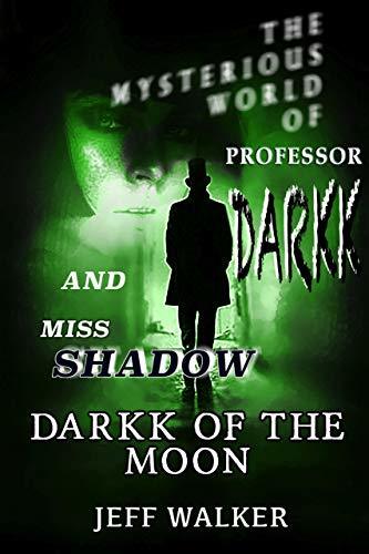 Darkk Of The Moon: The Mysterious World Of Professor Darkk And Miss ...