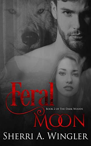 Feral Moon (Dark Woods, #2) by Sherri A. Wingler | Goodreads
