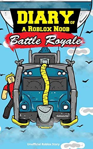 Diary of a Roblox Noob: Battle Royale by Robloxia Kid | Goodreads
