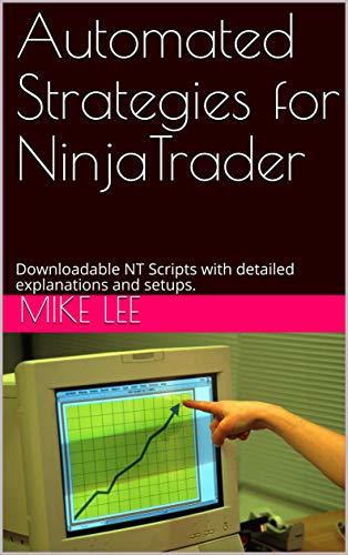 Automated Strategies for NinjaTrader: With strategies download links! by Mike Lee | Goodreads