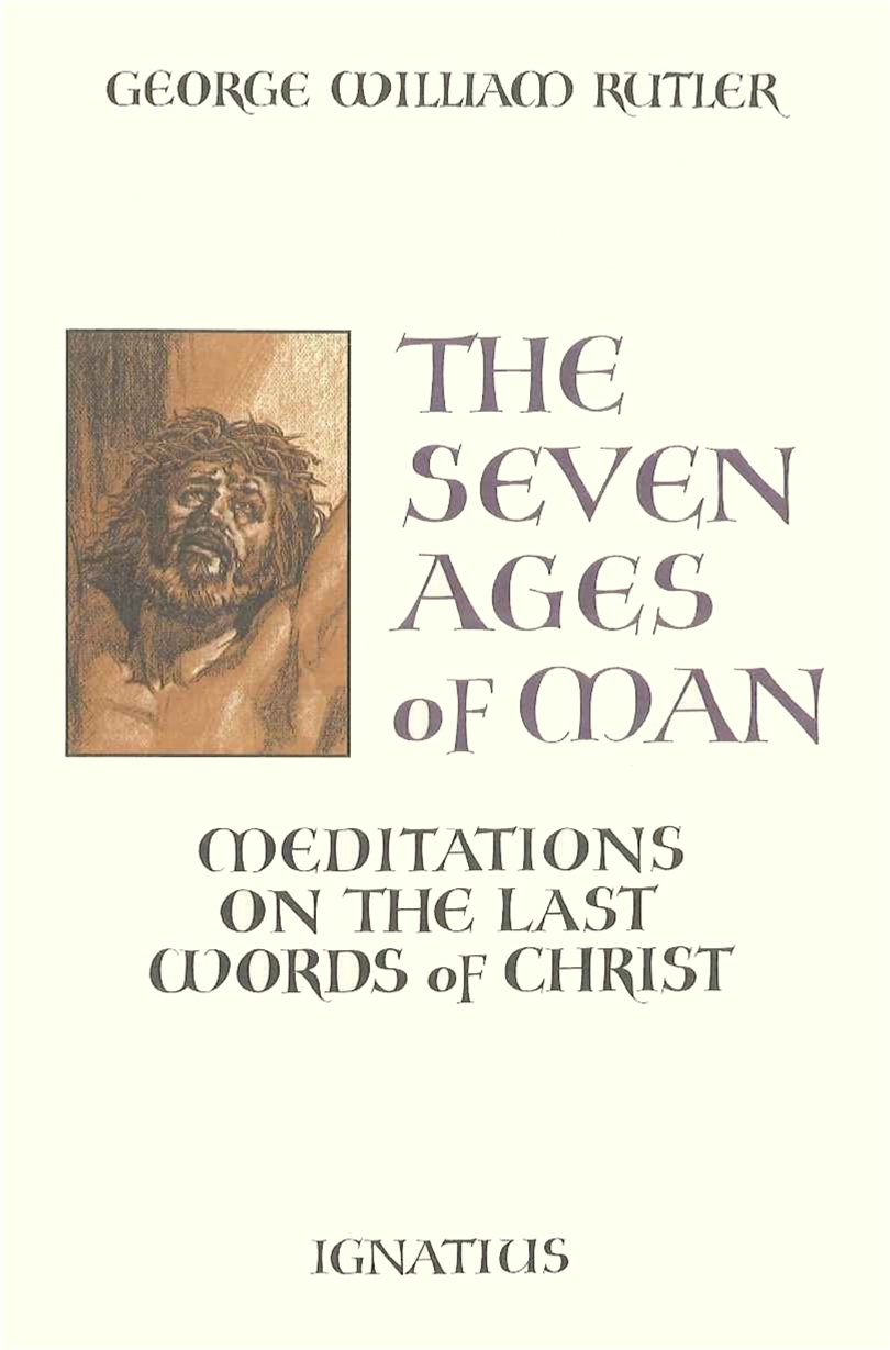 The Seven Ages of Man: Meditations on the Last Words of Christ by ...