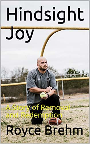 Hindsight Joy: A Story of Removal and Redemption by Royce Brehm | Goodreads