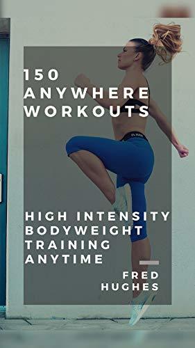 150 Anywhere Workouts: High Intensity Bodyweight Training Anytime by ...