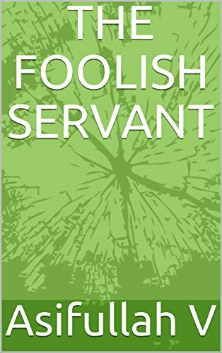 THE FOOLISH SERVANT by Asifullah V | Goodreads
