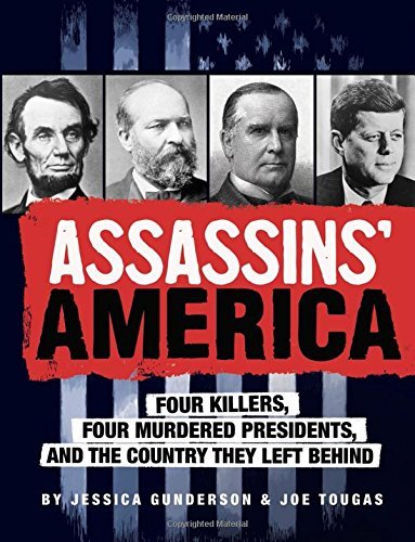 Assassins' America: Four Killers, Four Murdered Presidents, and the ...