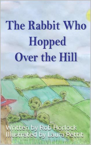 The Rabbit Who Hopped Over the Hill by Rob Horlock | Goodreads