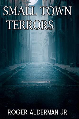 Small Town Terror's by Roger Alderman Jr. | Goodreads