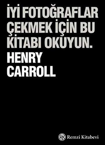 İyi Fotoğraflar Çekmek İçin Bu Kitabı Okuyun by Henry Carroll | Goodreads