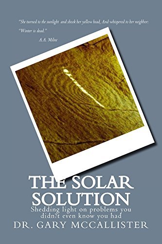 The Solar Solution: Shedding light on a problem you didn't even know you had by Gary McCallister ...