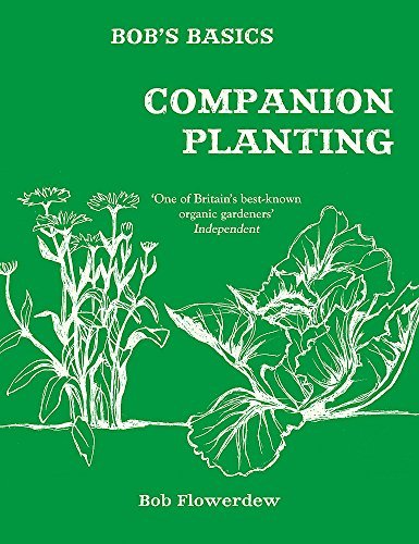 Bob's Basics Companion Planting by Bob Flowerdew | Goodreads