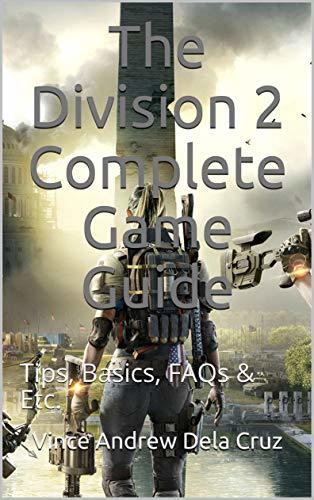 The Division 2 Complete Game Guide: Tips, Basics, FAQs & Etc. by Vince ...