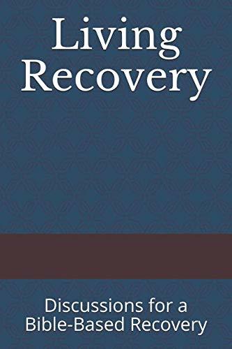 Living Recovery: Discussions for a Bible-Based Recovery by Rory Fry ...