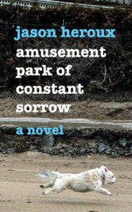 Amusement Park of Constant Sorrow by Jason Heroux | Goodreads
