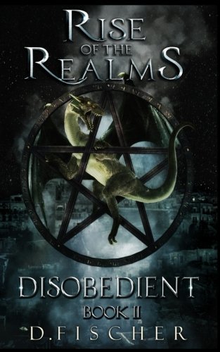 Disobedient (Rise of the Realms: Book Two) by D. Fischer | Goodreads