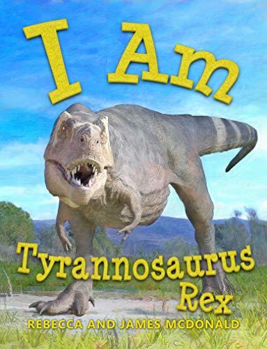 I Am Tyrannosaurus Rex: A Tyrannosaurus Rex Book for Kids by Rebecca ...