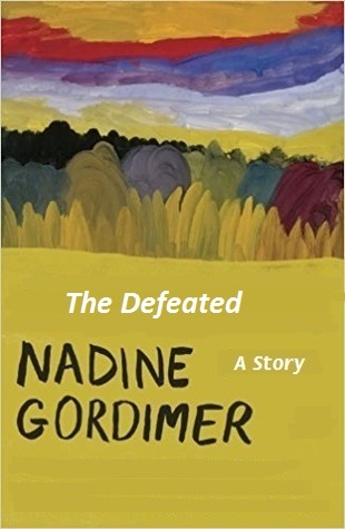 The Defeated by Nadine Gordimer | Goodreads