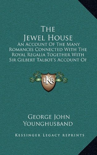 The Jewel House: An Account Of The Many Romances Connected With The ...