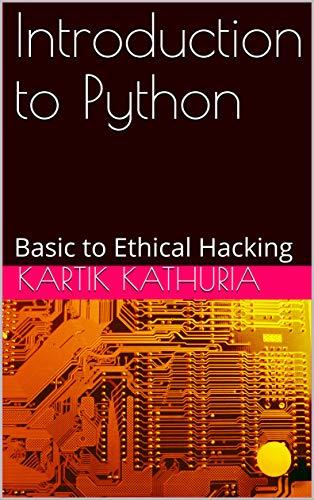 Introduction to Python: Basic to Ethical Hacking by Kartik Kathuria ...