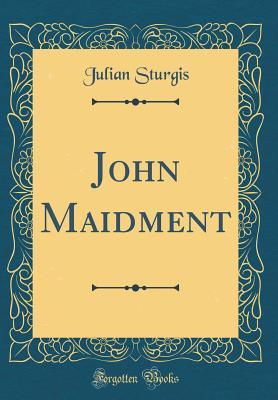 John Maidment (Classic Reprint) by Julian Sturgis | Goodreads