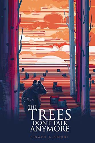 The Trees Dont Talk Anymore by Fisayo Ajumobi | Goodreads
