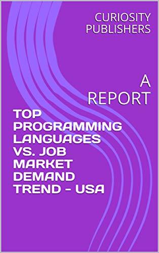 TOP PROGRAMMING LANGUAGES VS. JOB MARKET DEMAND TREND - USA: A REPORT ...