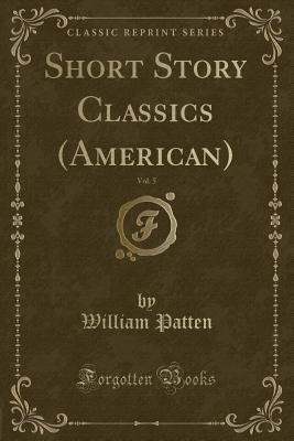 Short Story Classics (American), Vol. 5 by William Patten | Goodreads