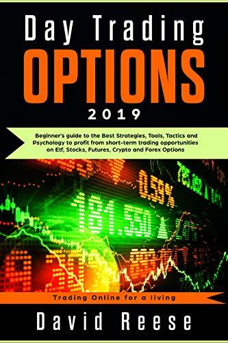 Day Trading Options 2019: Beginner’s guide to the Best Strategies, Tools, Tactics and Psychology ...