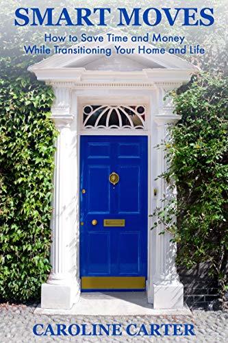 SMART MOVES: How to Save Time and Money While Transitioning Your Home ...