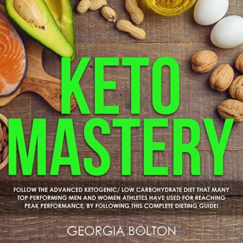 Keto Mastery: Follow the Advanced Ketogenic/ Low Carbohydrate Diet That Many Top Performing Men ...