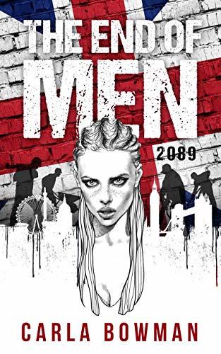 The End of Men: 2089 by Carla Bowman | Goodreads
