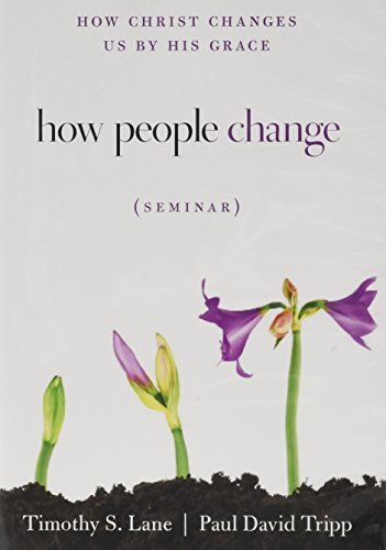 How People Change Seminar: How Christ Changes Us by His Grace by Paul ...