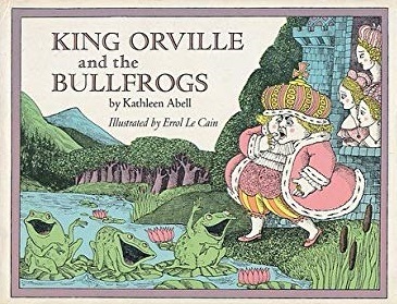 King Orville and the Bullfrogs by Kathleen Abell | Goodreads